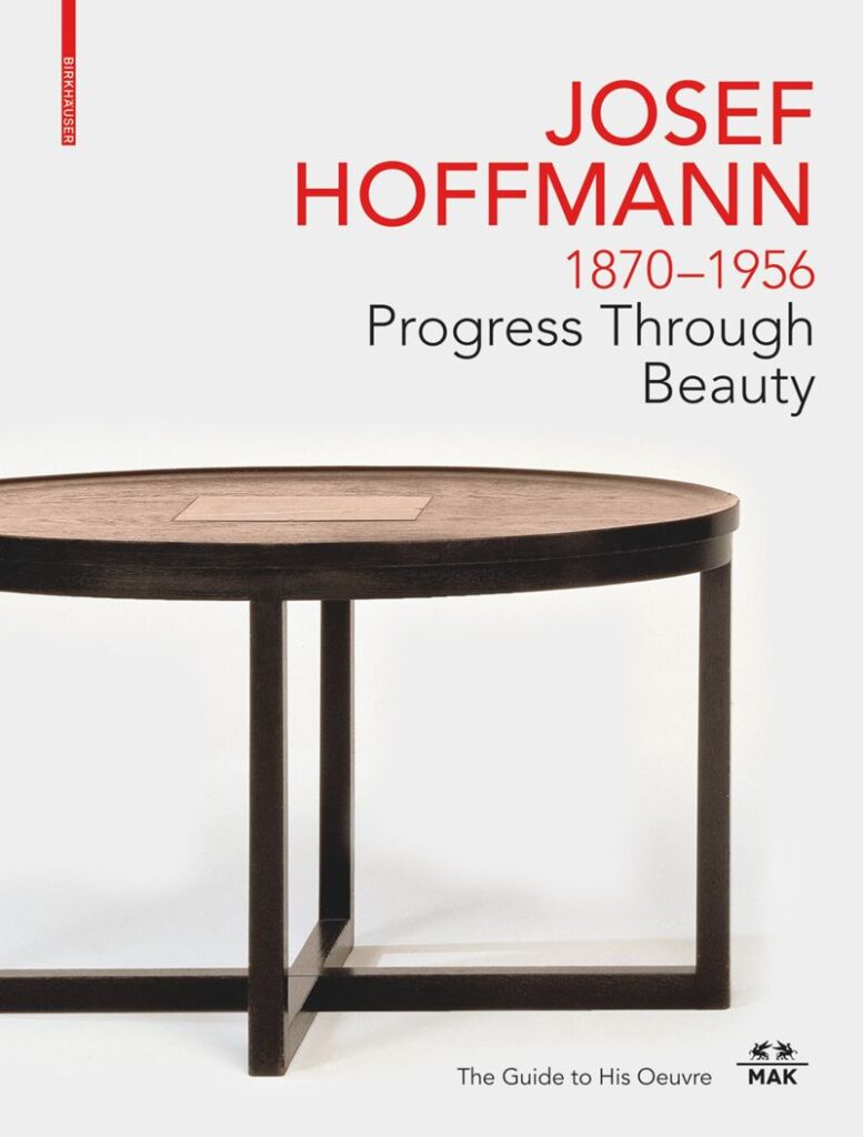 JOSEF HOFFMANN 1870–1956: Progress Through Beauty: The Guide to His ...